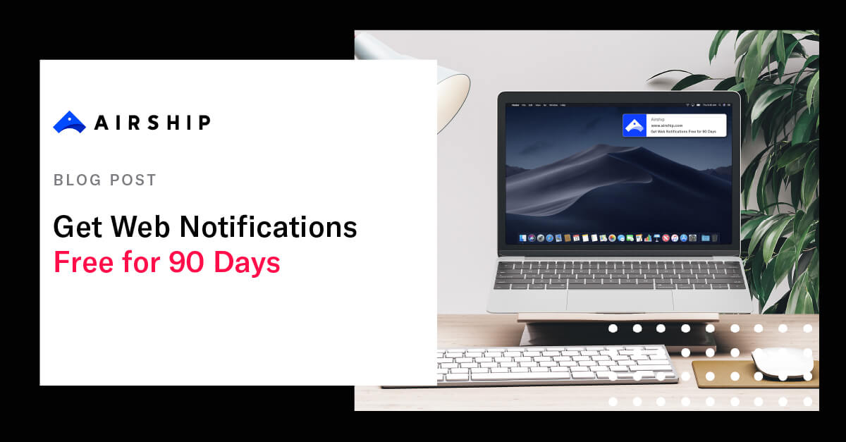 Get Web Notifications Free for 90 Days | Airship