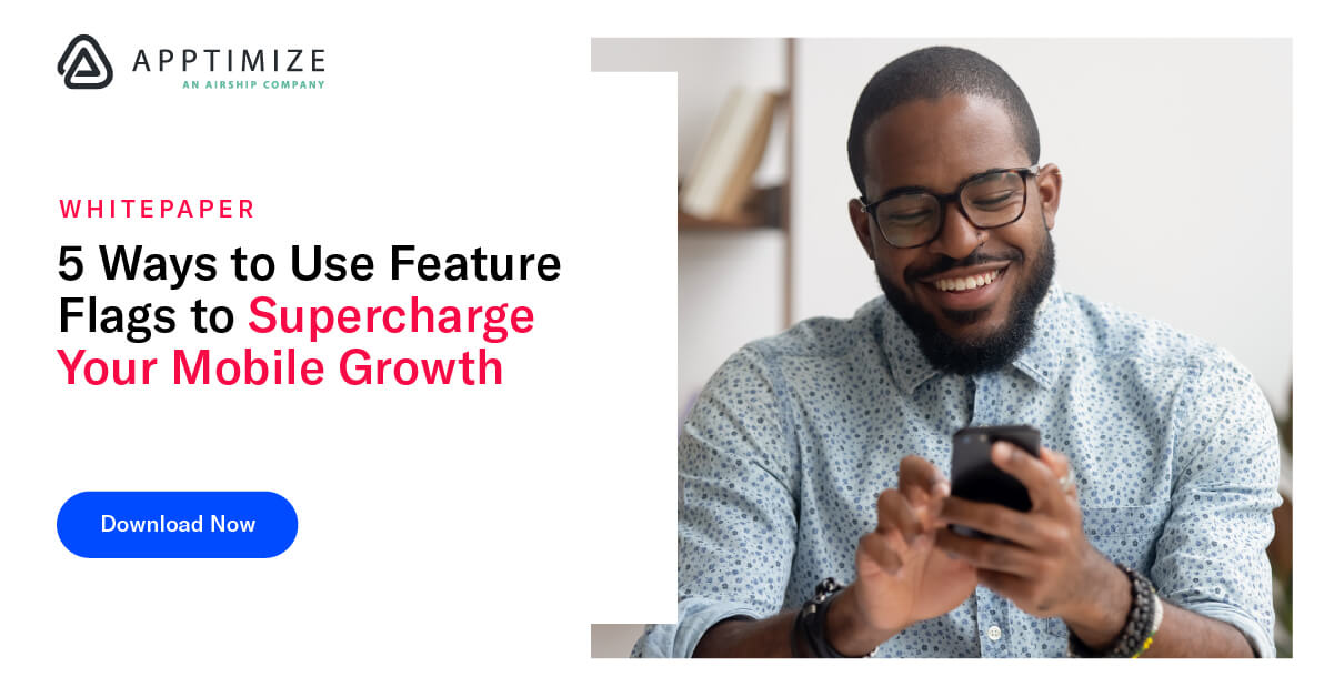 Innovate Faster and Mitigate Risk with Apptimize’s Free Feature Flags Solution | Airship