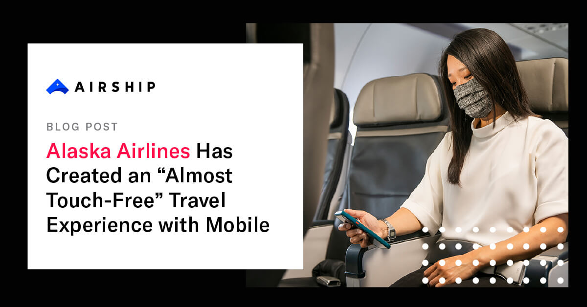 Alaska Airlines Has Created an “Almost Touch-Free” Travel Experience With Mobile | Airship