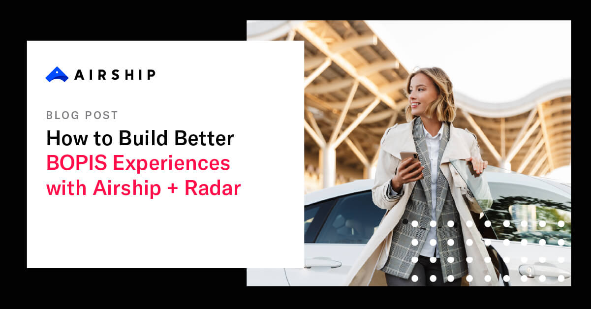 How to Build Better BOPIS Experiences with Airship + Radar | Airship