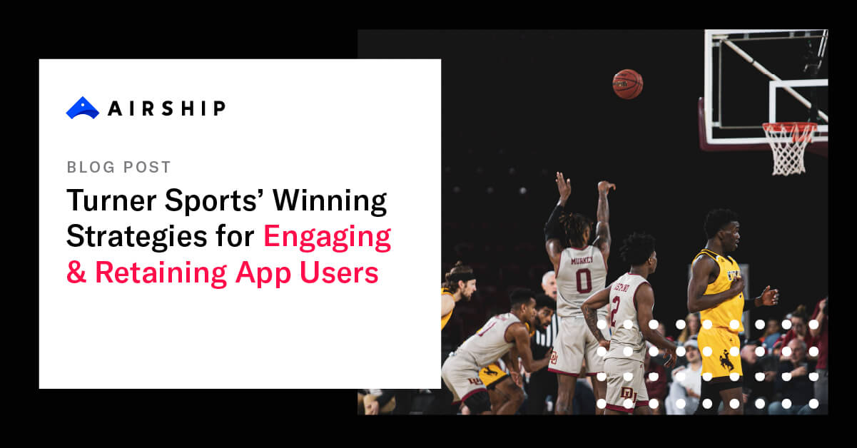 Turner Sports’ Winning Strategies for Engaging & Retaining App Users ...