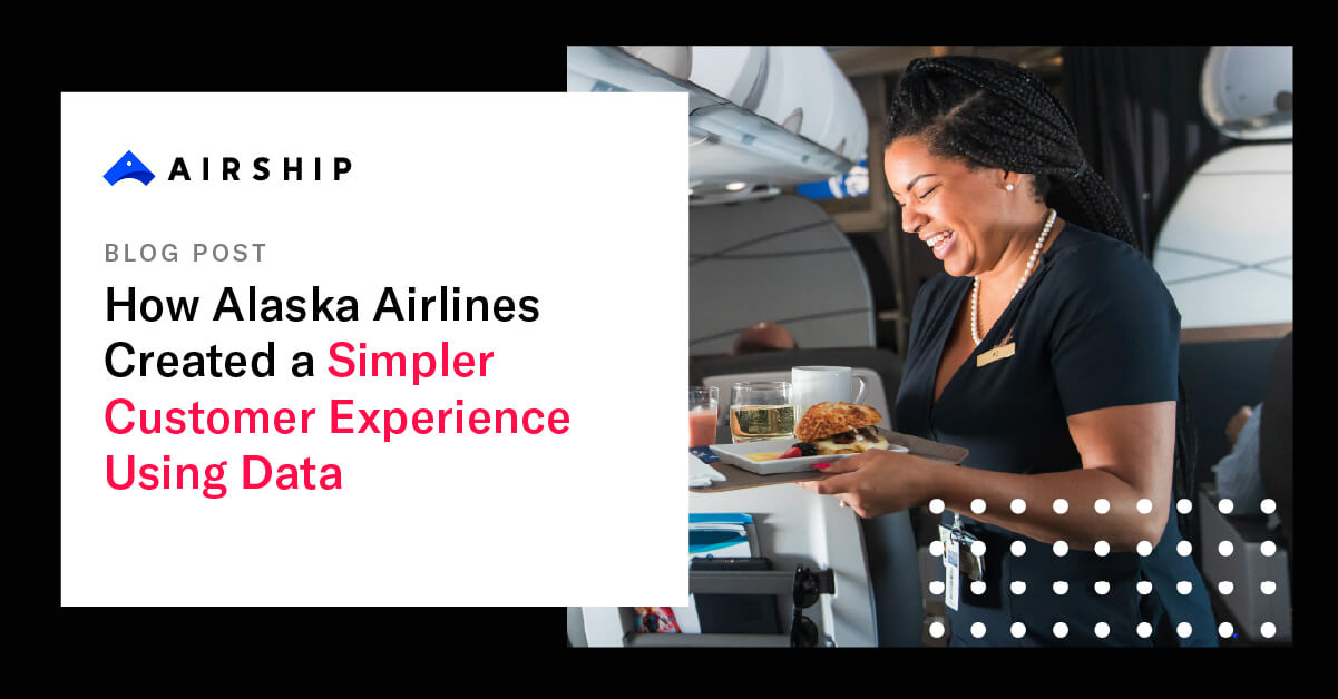 How Alaska Airlines Created a Simpler Customer Experience Using Data | Airship
