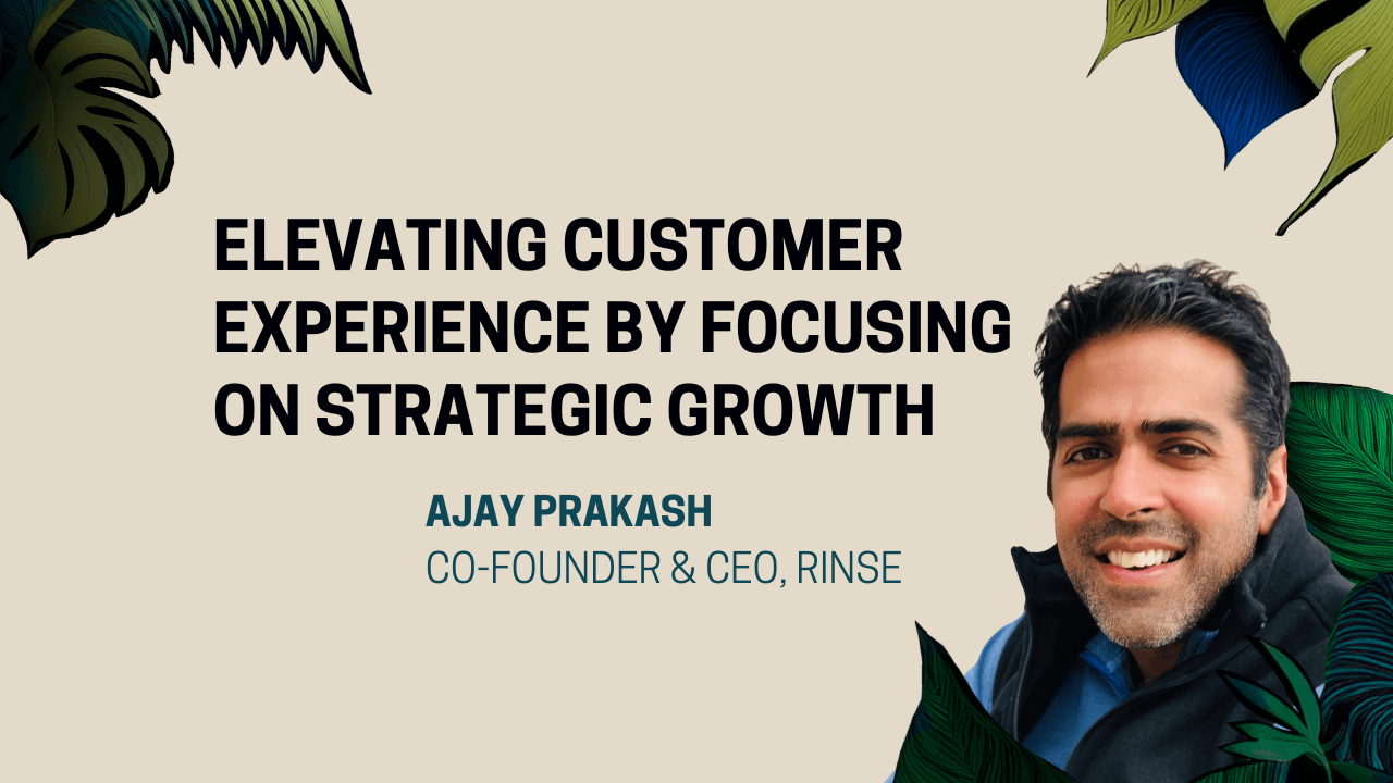 Rinse's Co-Founder & CEO on Elevating Customer Experience by Focusing ...